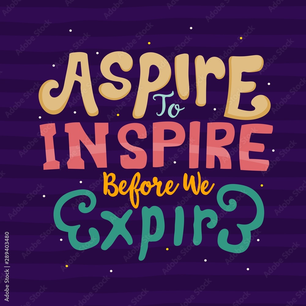 Hand drawn lettering. Aspire to inspire before we expire. Quote ...