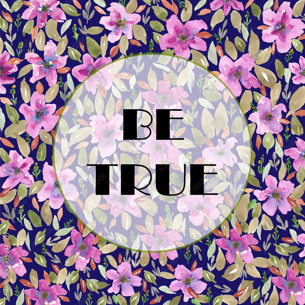 Be true motivational quote poster with watercolor floral background ...
