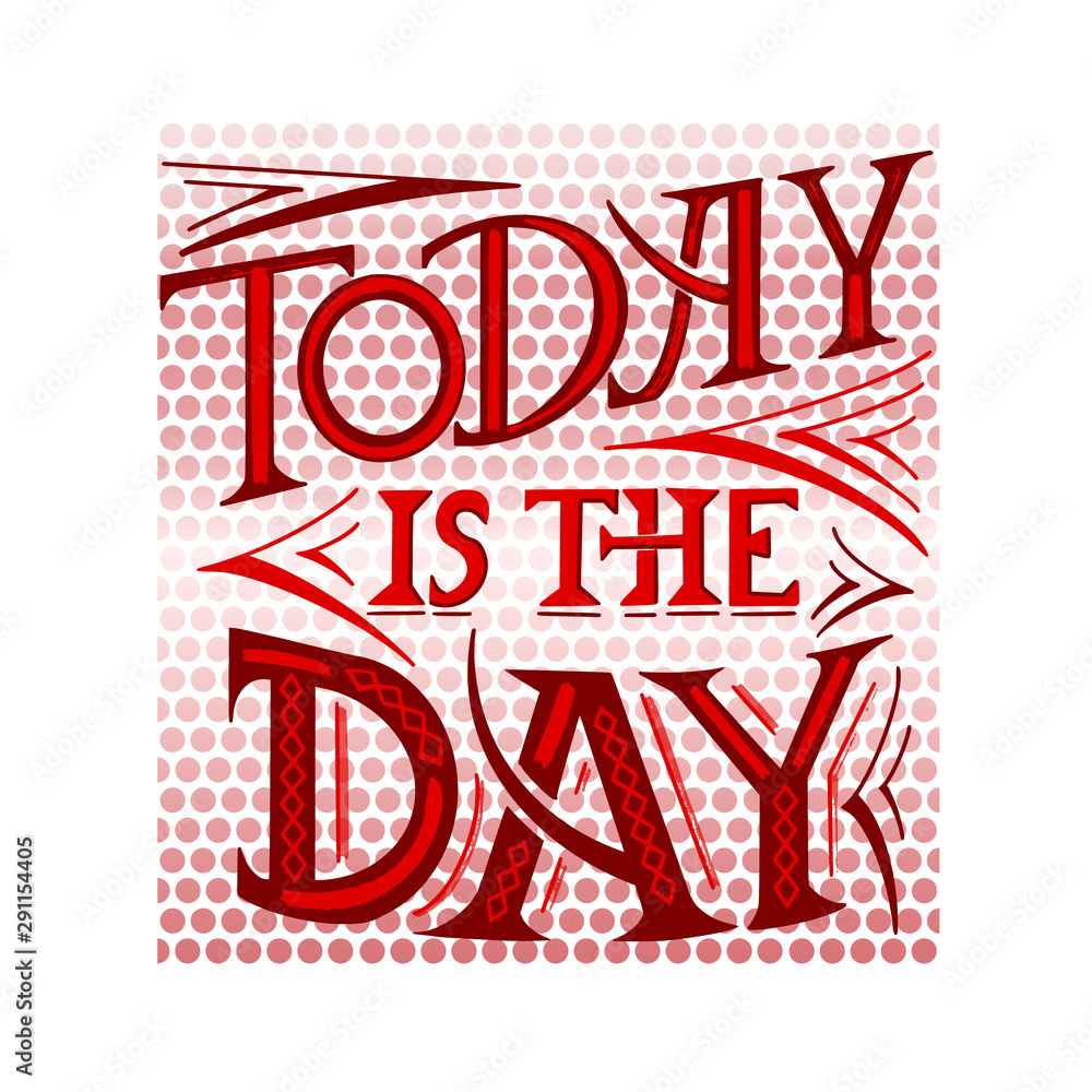 "Today is the day" hand drawn lettering phrase. Inspirational quate ...