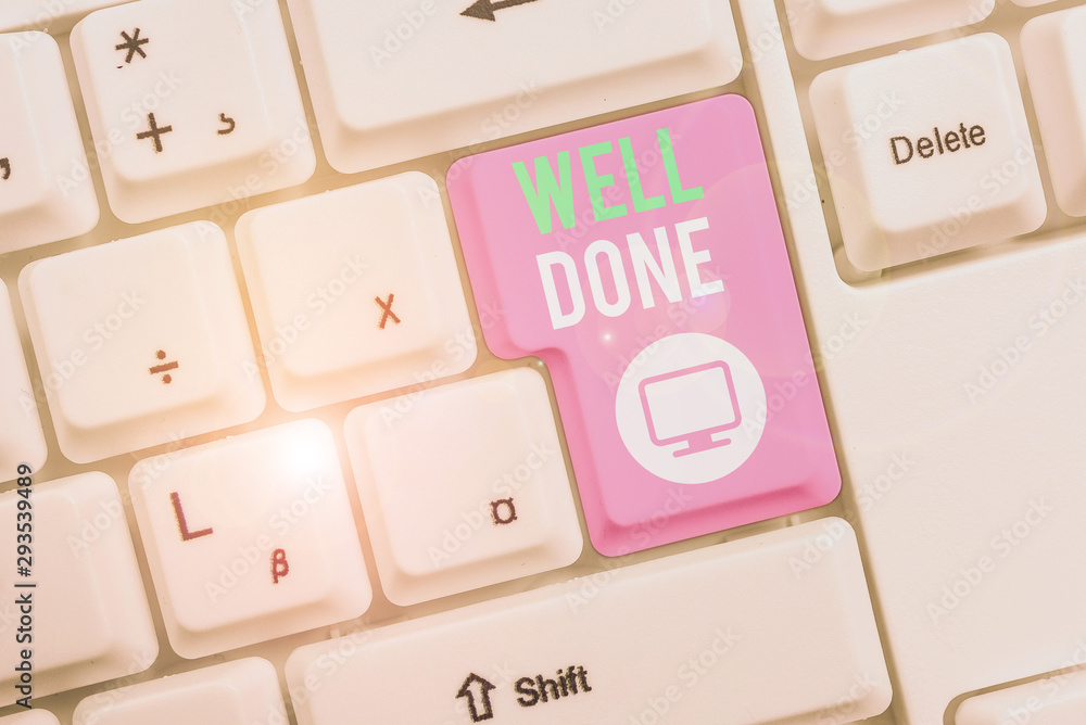 Text sign showing Well Done. Business photo text Peform accurately and ...