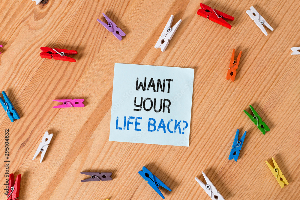 Writing note showing Want Your Life Back Question. Business concept for ...