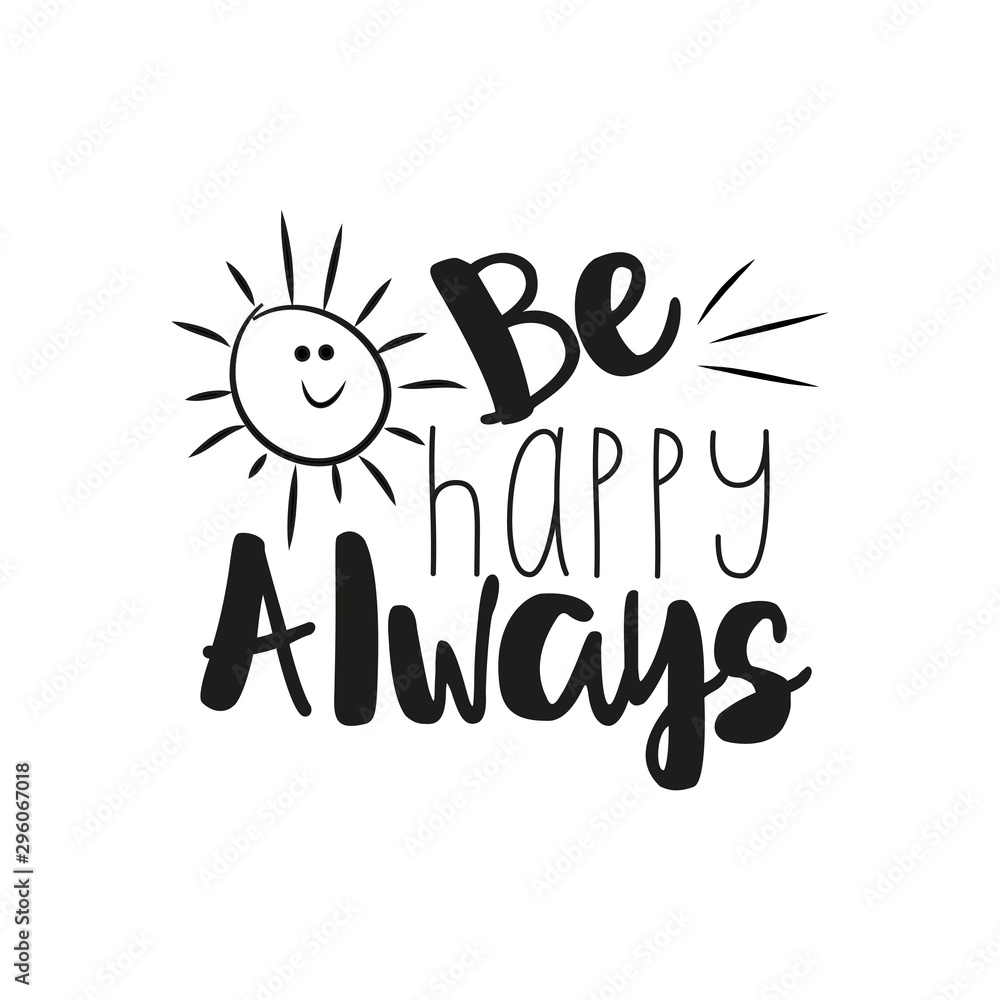 Be happy always - positive saying text, with cute smiley sun. Perfect ...