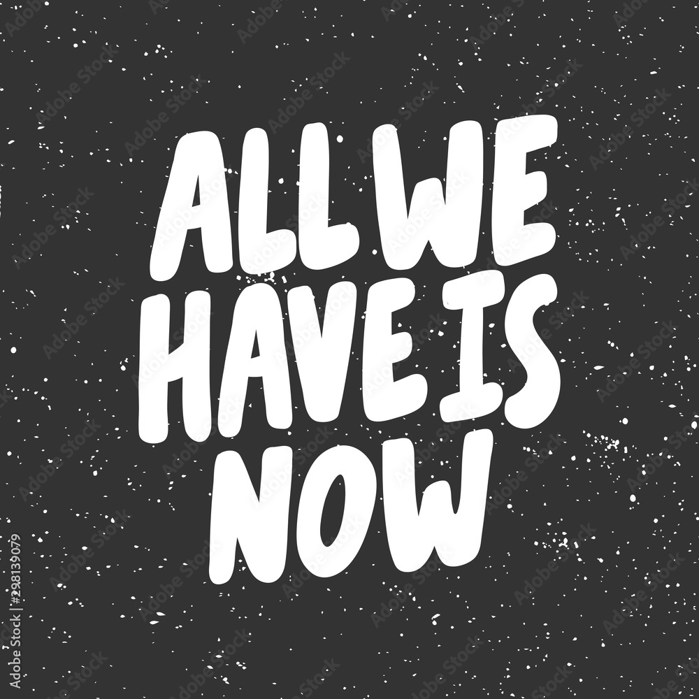 All we have is now. Sticker for social media content. Vector hand drawn ...