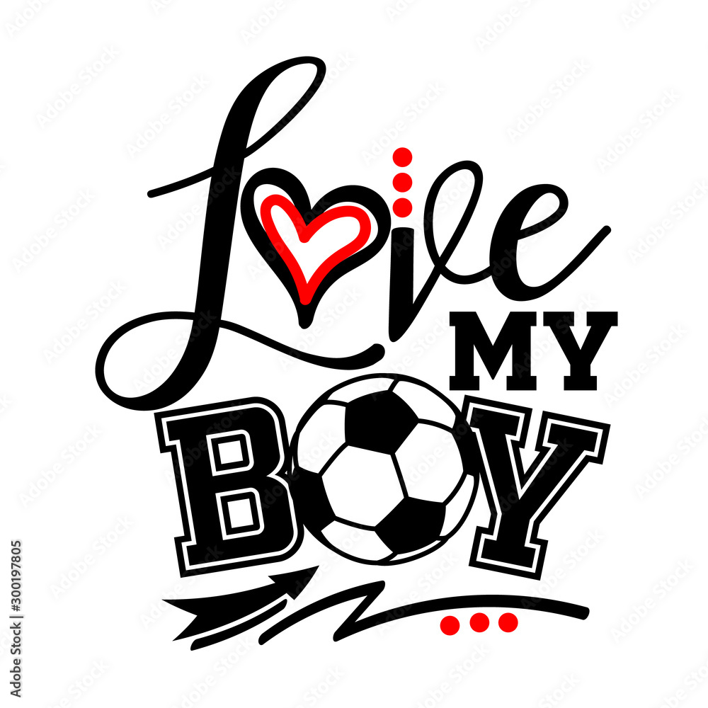 Love my boy vector file. Soccer family design. Sports decor. Image on a ...