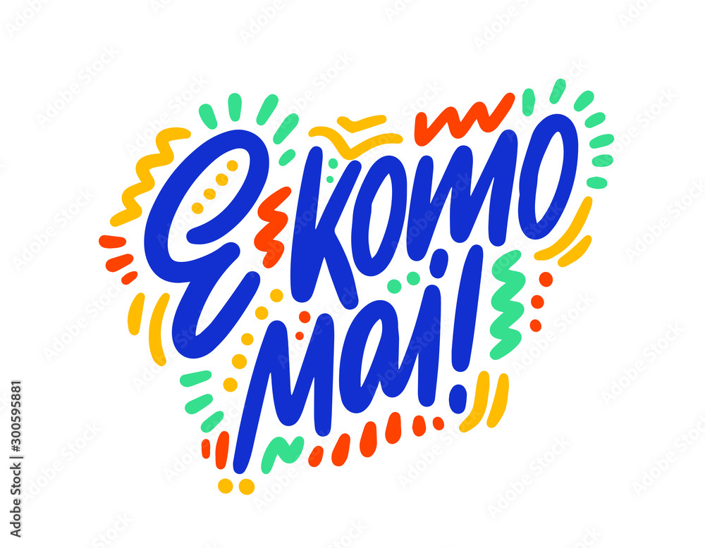 E komo mai hand drawn vector lettering. Inspirational handwritten ...