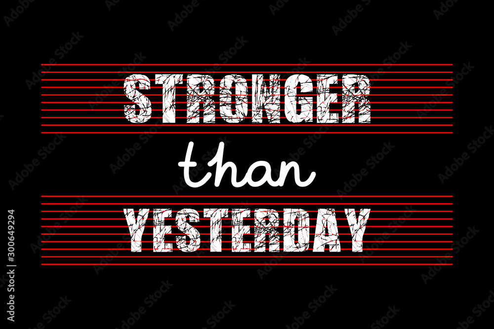 Stronger than Yesterday - Vector background design for t-shirt graphics ...