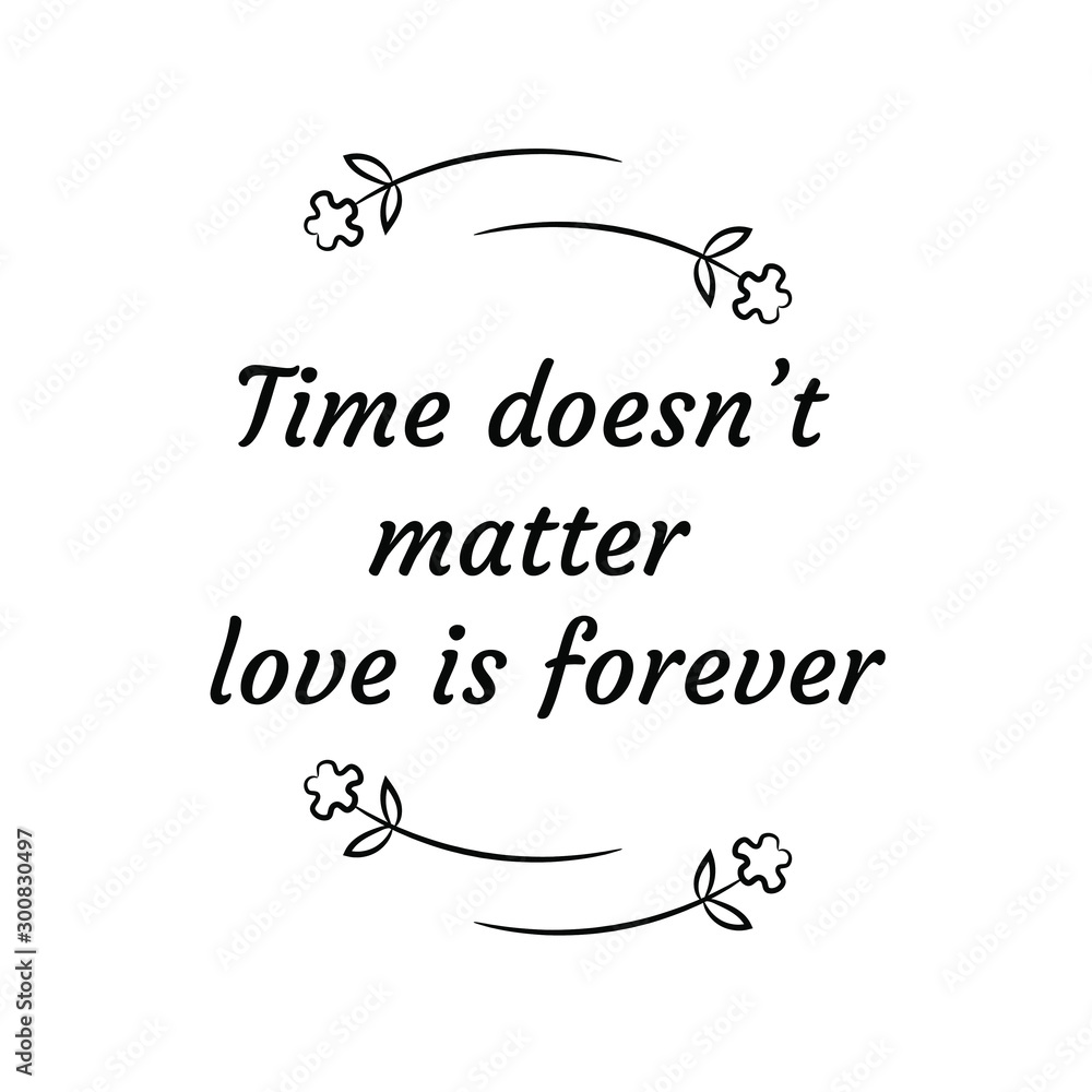 Time doesn’t matter love is forever. Calligraphy saying for print ...