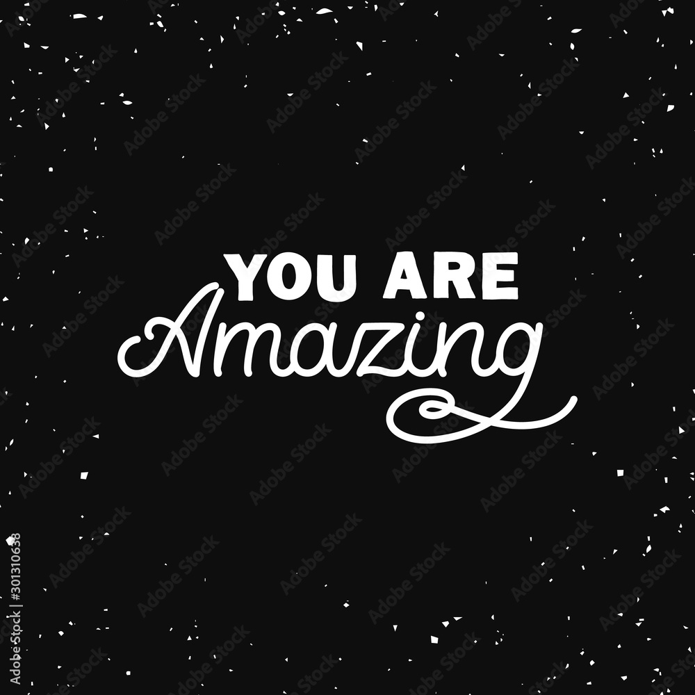 Hand drawn lettering card. The inscription: You are amazing. Perfect ...