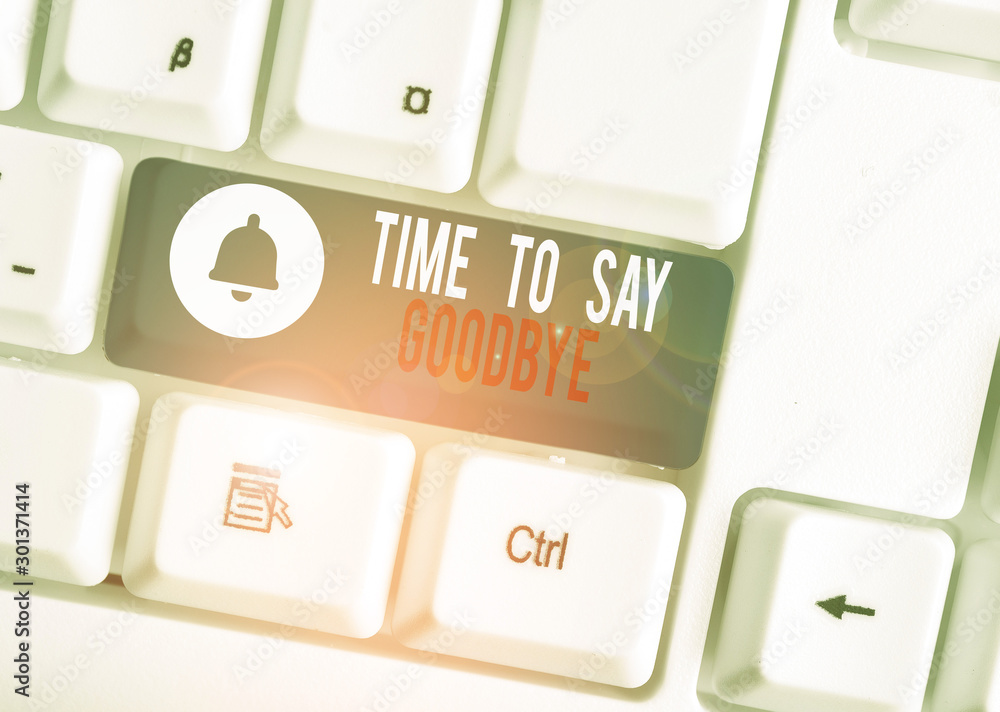 Text sign showing Time To Say Goodbye. Business photo text Bidding ...