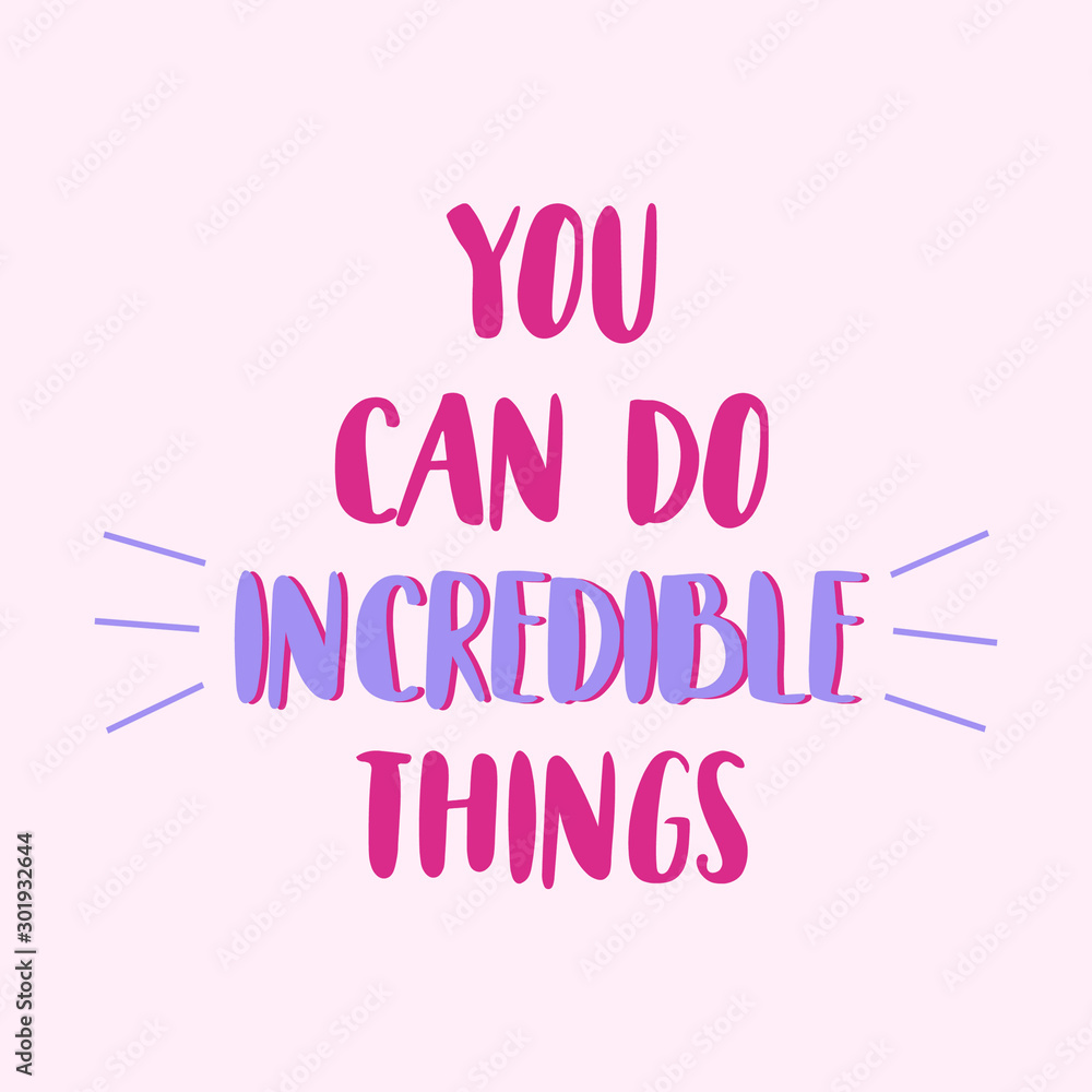 You can do incredible things. Motivational quote typographic quote ...