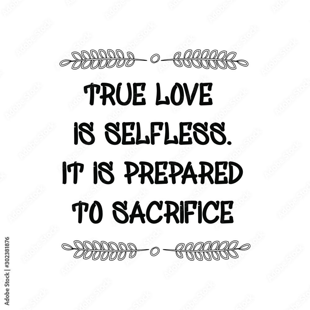 True love is selfless. It is prepared to sacrifice. Calligraphy saying ...