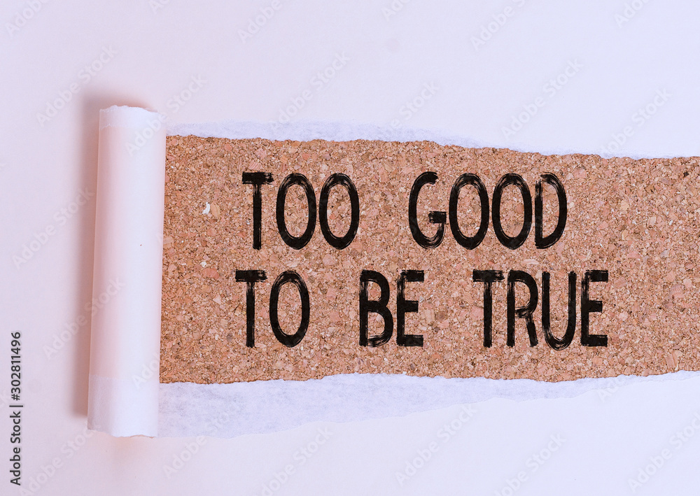 Conceptual hand writing showing Too Good To Be True. Concept meaning Extraordinarily Fantastic ...