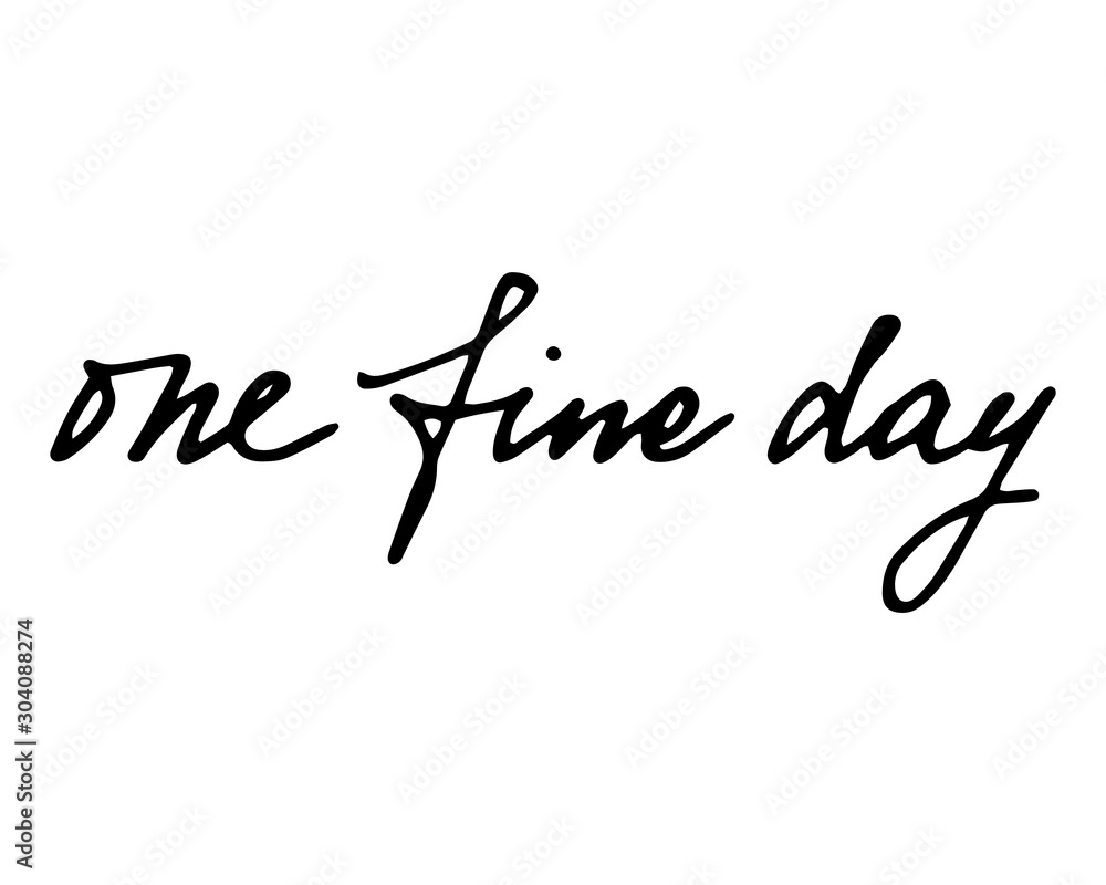 Phrase positive calligraphy text One fine day. Handwritten black text ...