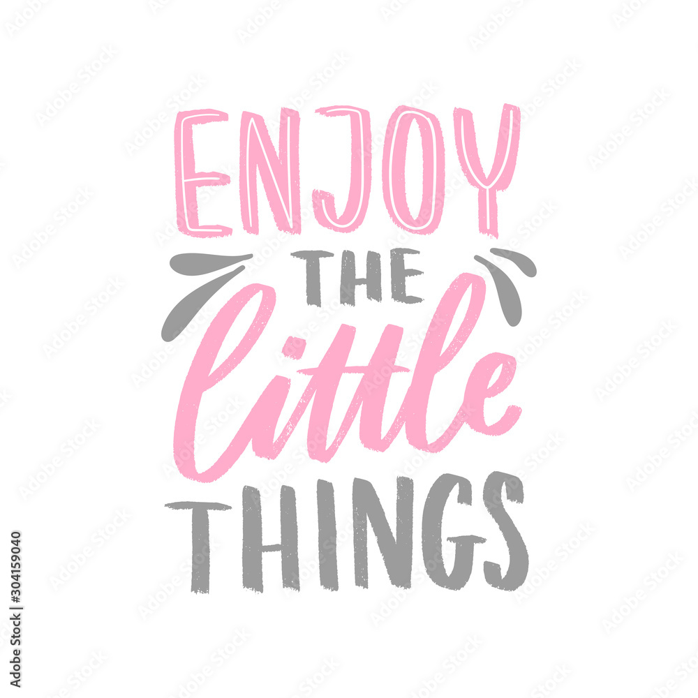 Hand drawn lettering inspirational phrase for poster enjoy the little ...