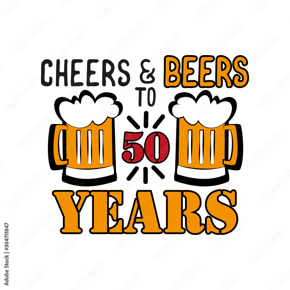 Cheers and Beers to 50 years- funny birthday text, with beer mug. Good ...