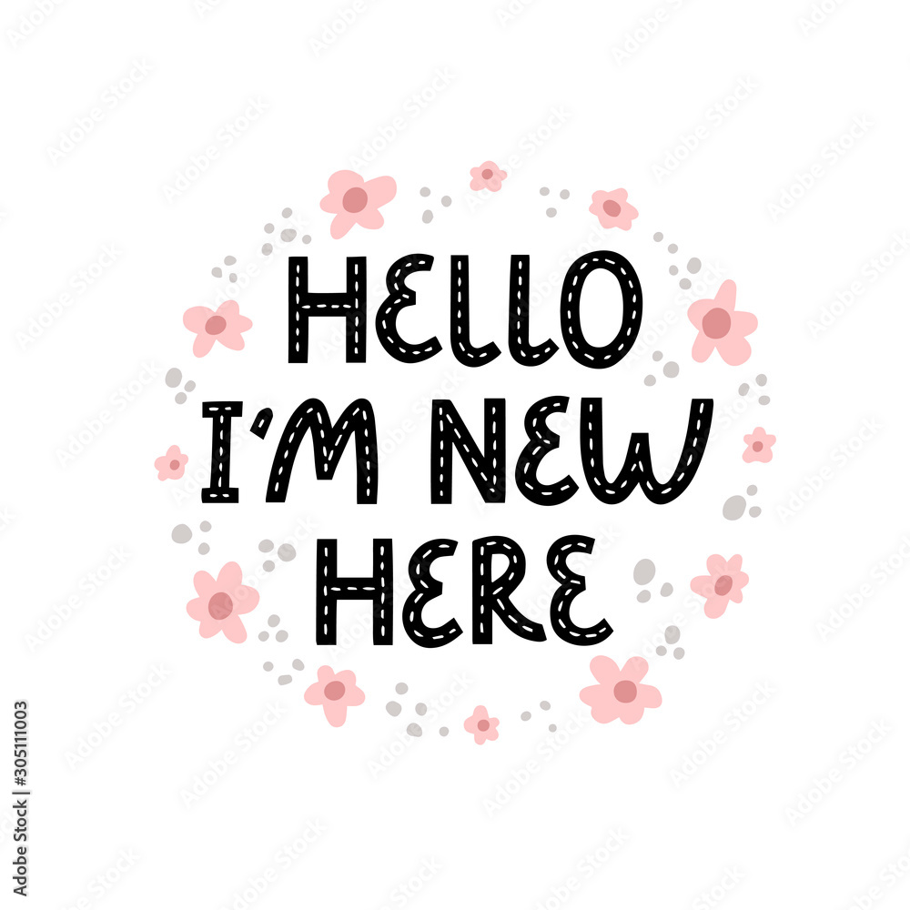 Hello I`am New Here handwritten lettering with hand drawn wreath of flowers on white background ...
