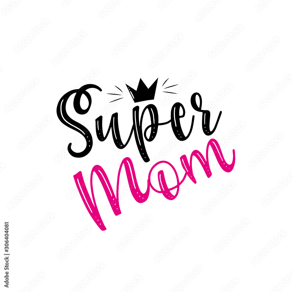 Super mom- calligraphy text, with crown. Good for greeting card and t ...