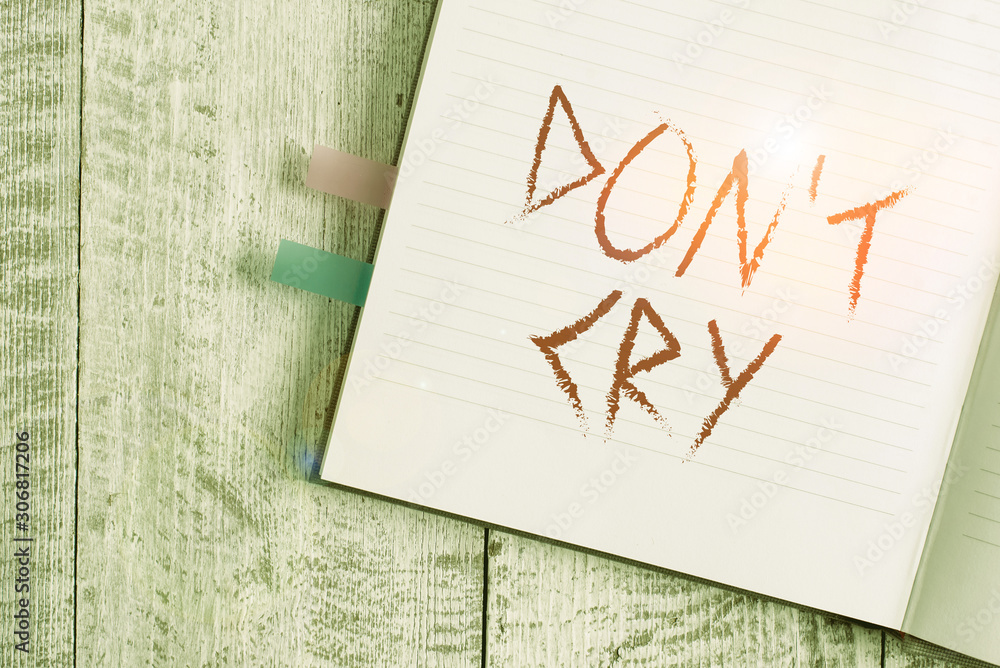 Writing note showing Don T Cry. Business concept for Shed tears ...