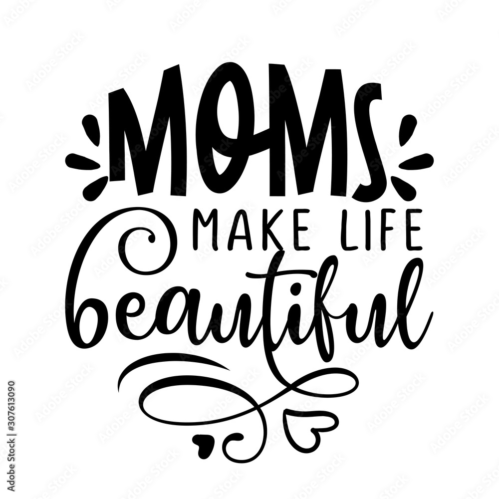 Moms make life beautiful - Happy Mothers Day lettering. Handmade ...