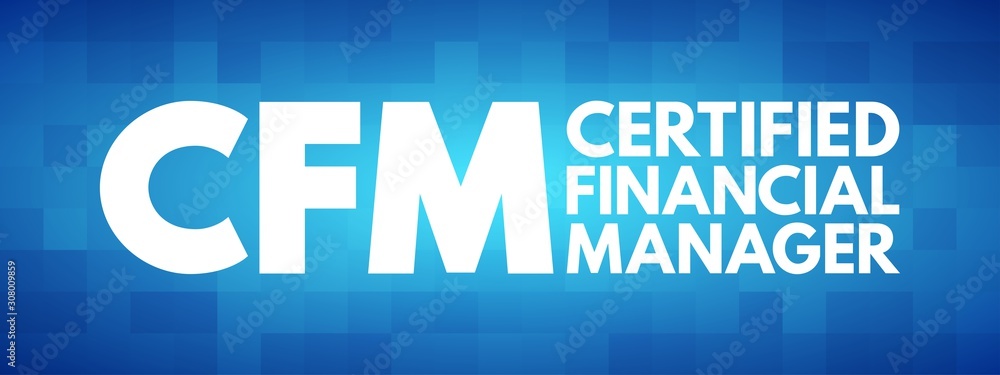 CFM - Certified Financial Manager acronym, business concept background ...