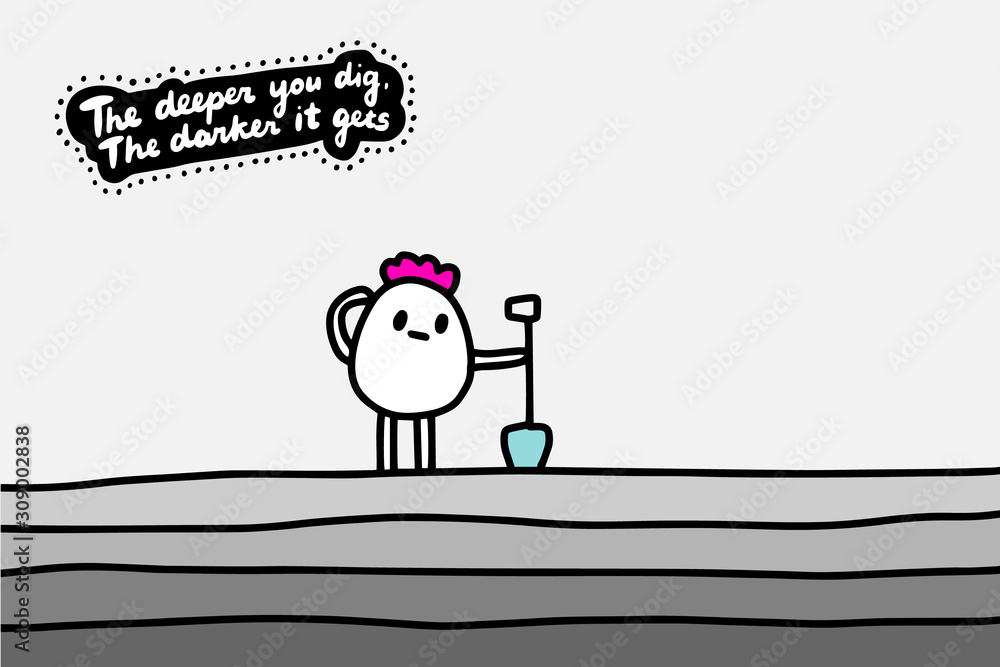 The deeper you dig darker it gets hand drawn vector illustration in ...