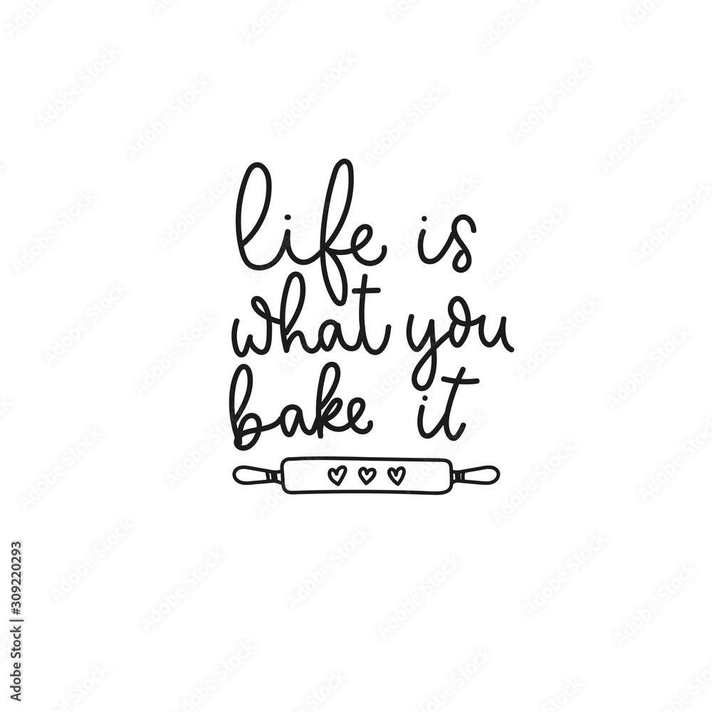 Life is what you bake it inspirational quote vector illustration. Hand ...