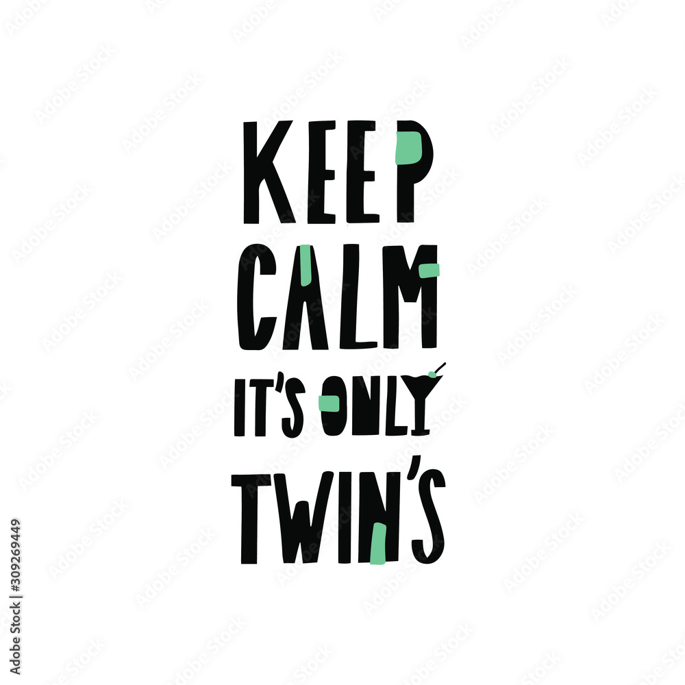 Keep calm it's only twins. Newborn vector slogan on white background ...