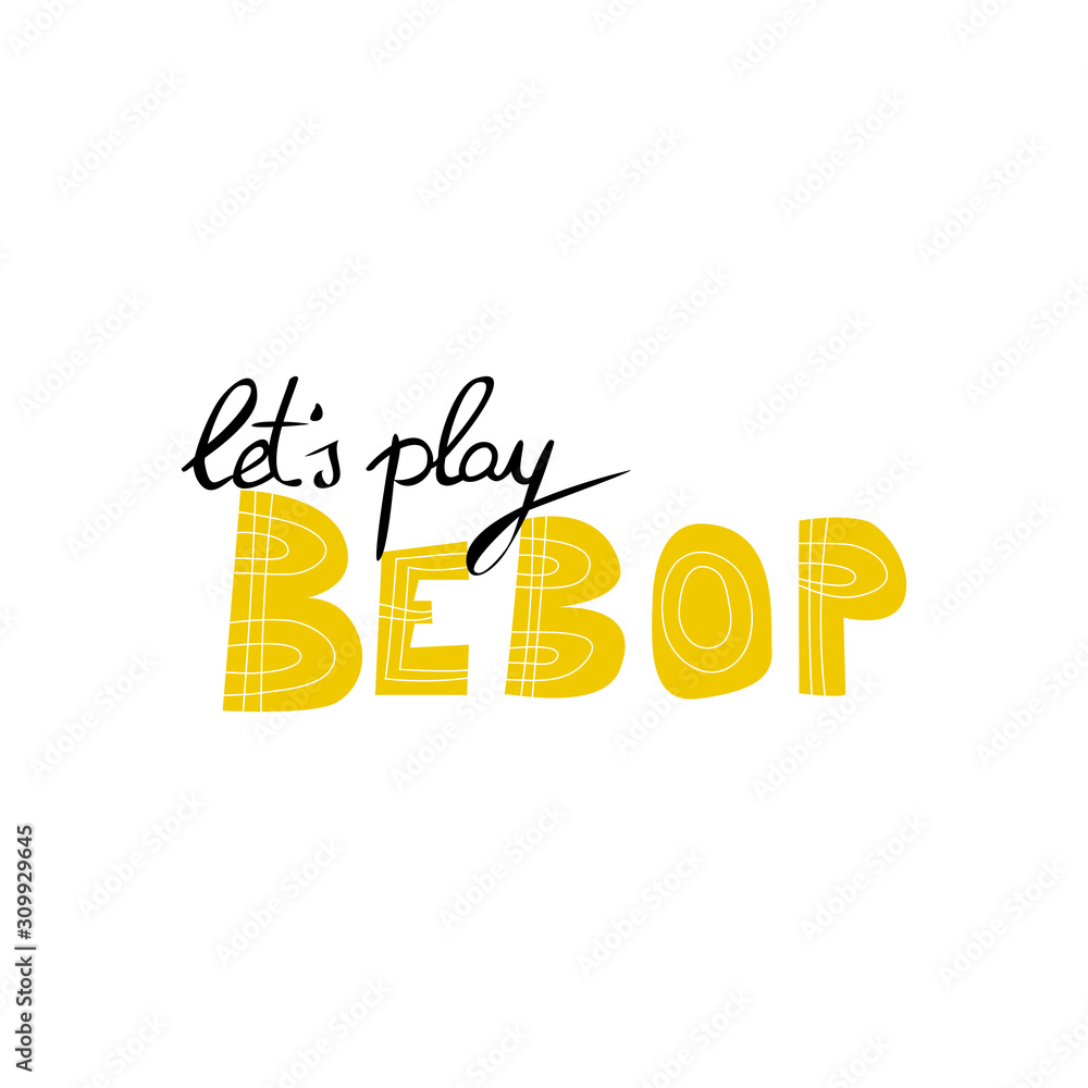 Let's play bebop motivation musician quote. Vector lettering in ...