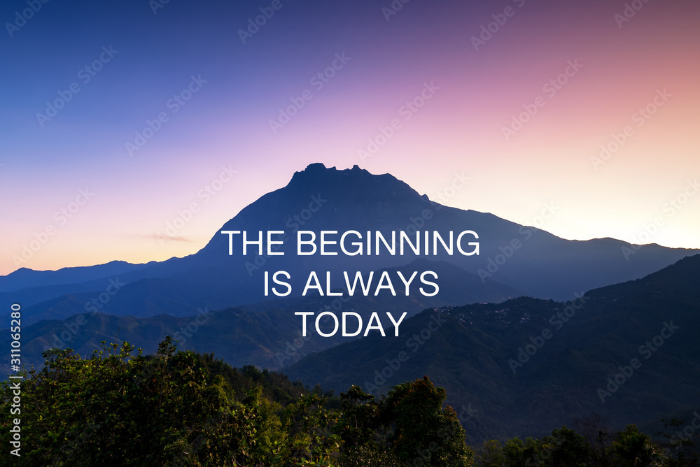 Motivational and inspirational quotes - The beginning is always today ...