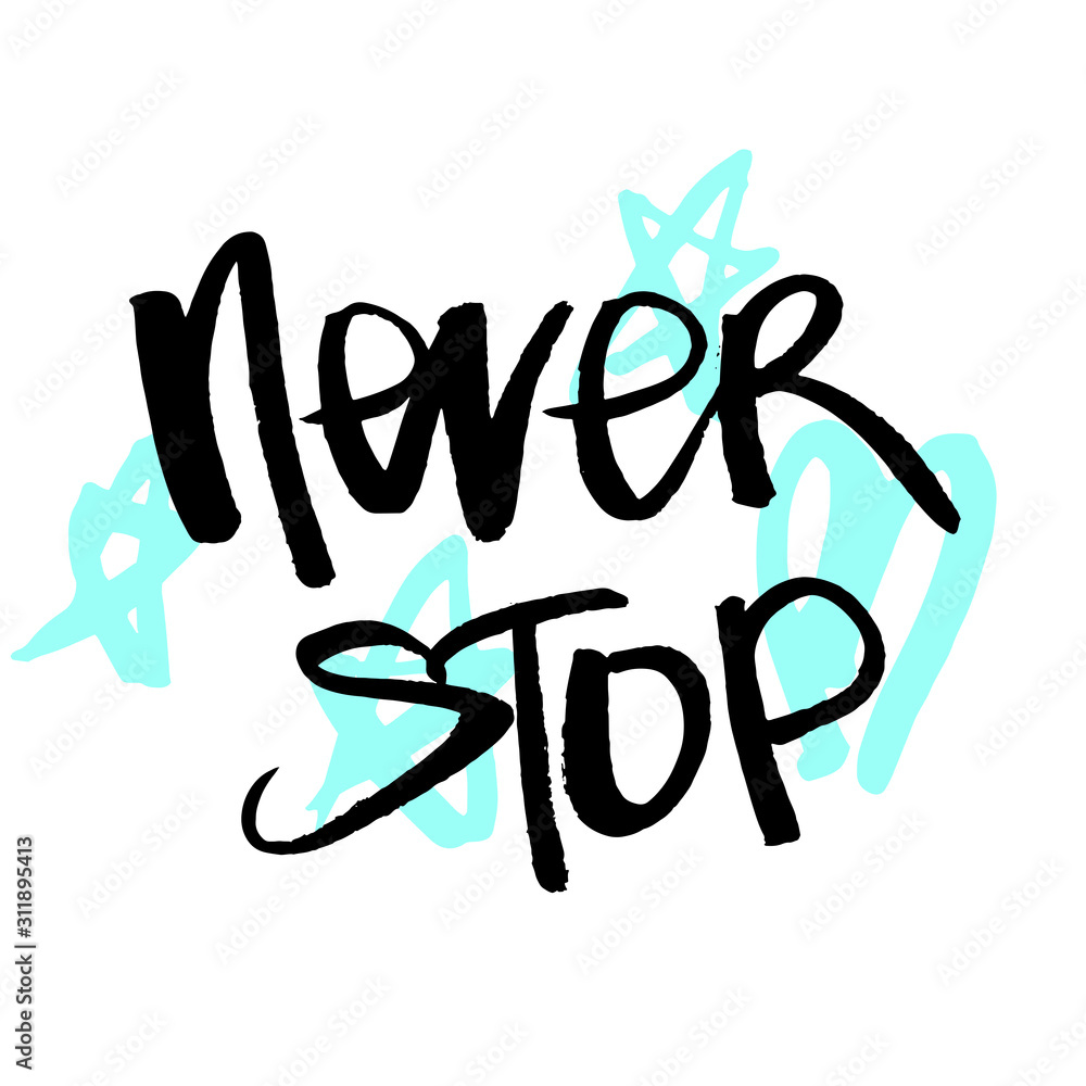 Never Stop. Inspirational and Motivational Quotes. Hand Brush Lettering ...