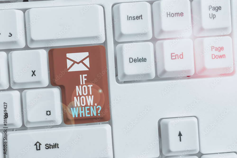 Writing note showing If Not Now When Question. Business concept for ...