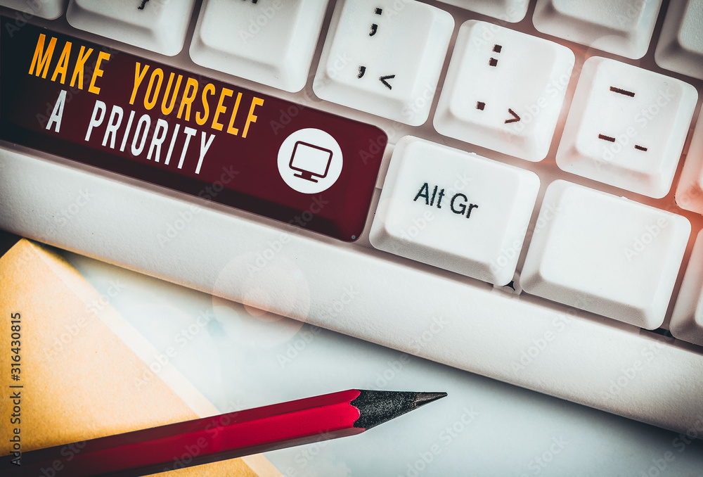 Writing note showing Make Yourself A Priority. Business concept for Think in your own good first ...