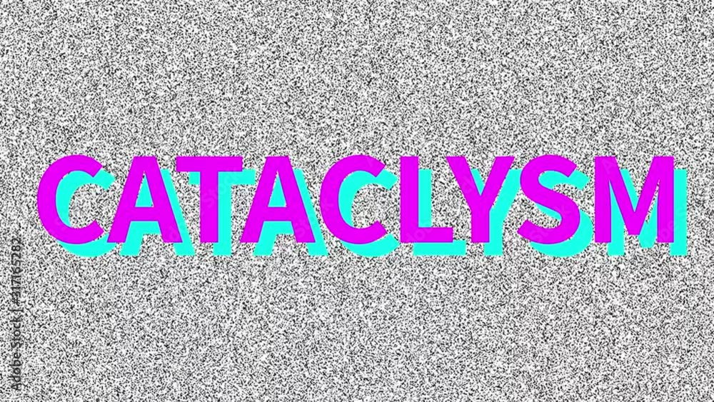Cataclysm. Word about problem on noisy old screen. Looping VHS ...