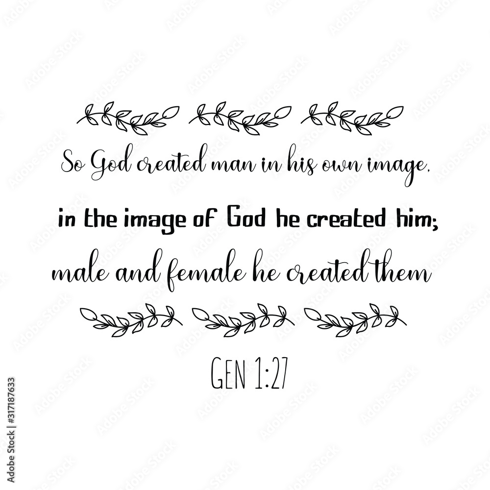 So God created man in his own image, in the image of God he created him ...