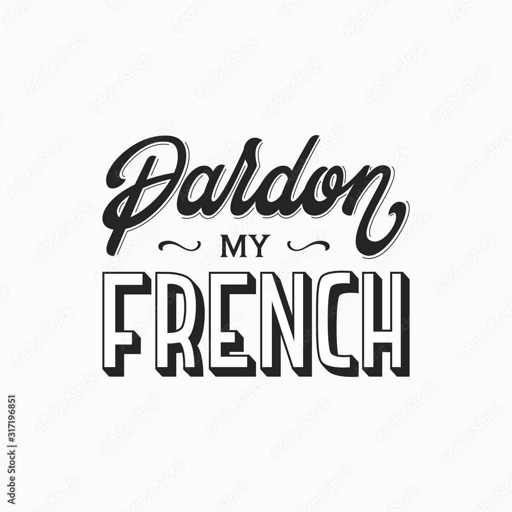 Pardon my French hand drawn vector lettering. Black and white ...