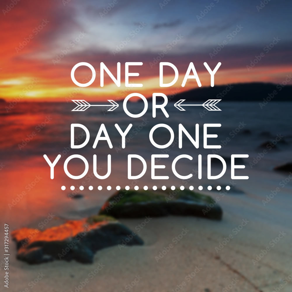 Motivational And Life Inspirational Quotes One Day Or Day One You