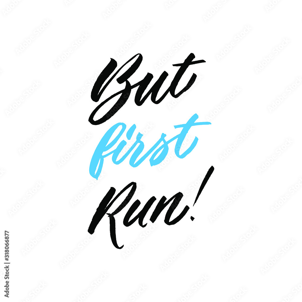 But first run. Hand drawn inspirational and motivational quote about ...