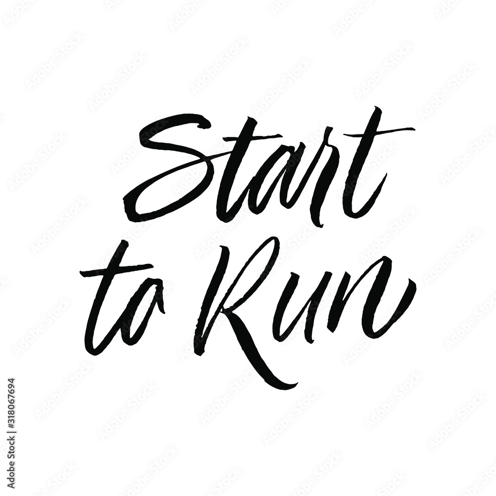 Start to run. Hand drawn inspirational and motivational quote about ...