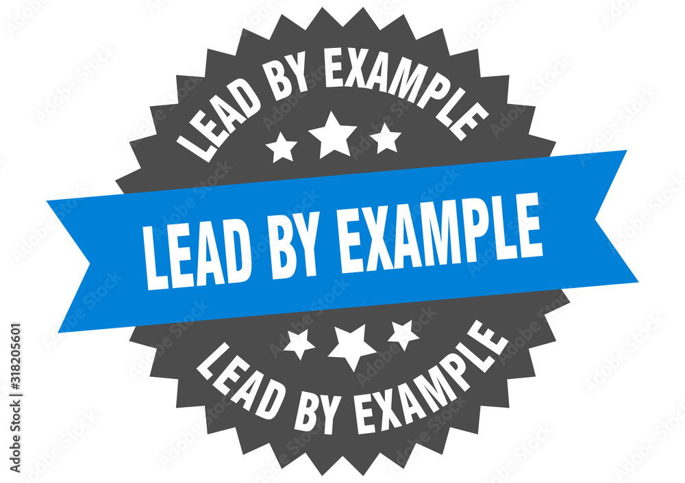 lead by example sign. lead by example circular band label. round lead ...