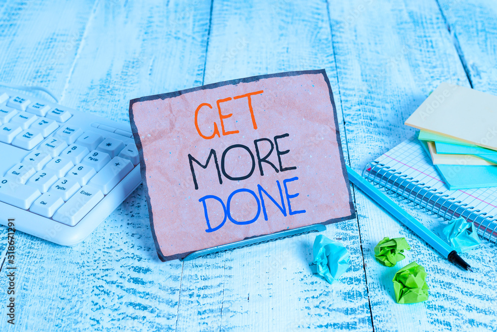 Conceptual hand writing showing Get More Done. Concept meaning ... Conceptual hand writing showing Get More Done. Concept meaning ...
