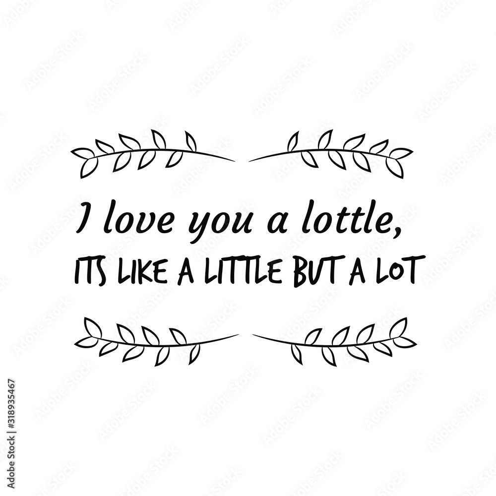 I Love You A Lottle Its Like A Little But A Lot Calligraphy Saying For Print Vector Quote