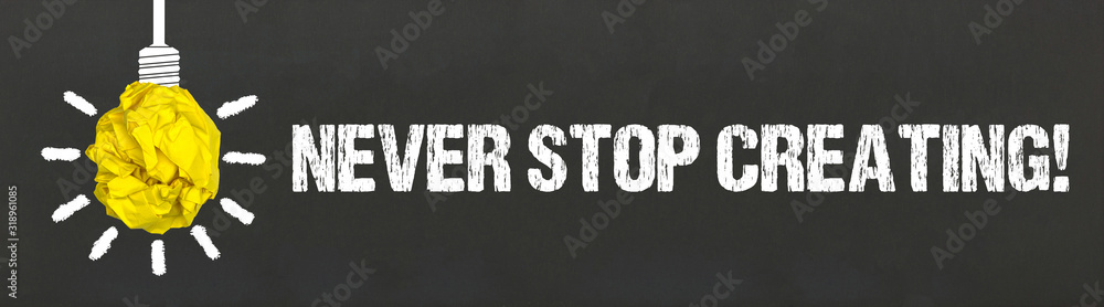 Never stop creating! Stock Photo | Adobe Stock