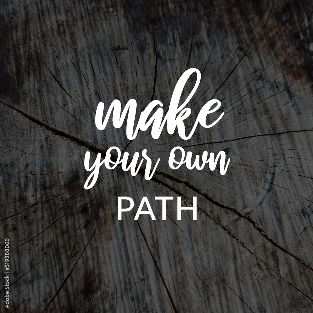 Motivation and inspirational quotes - Make your own path. Blurry ...