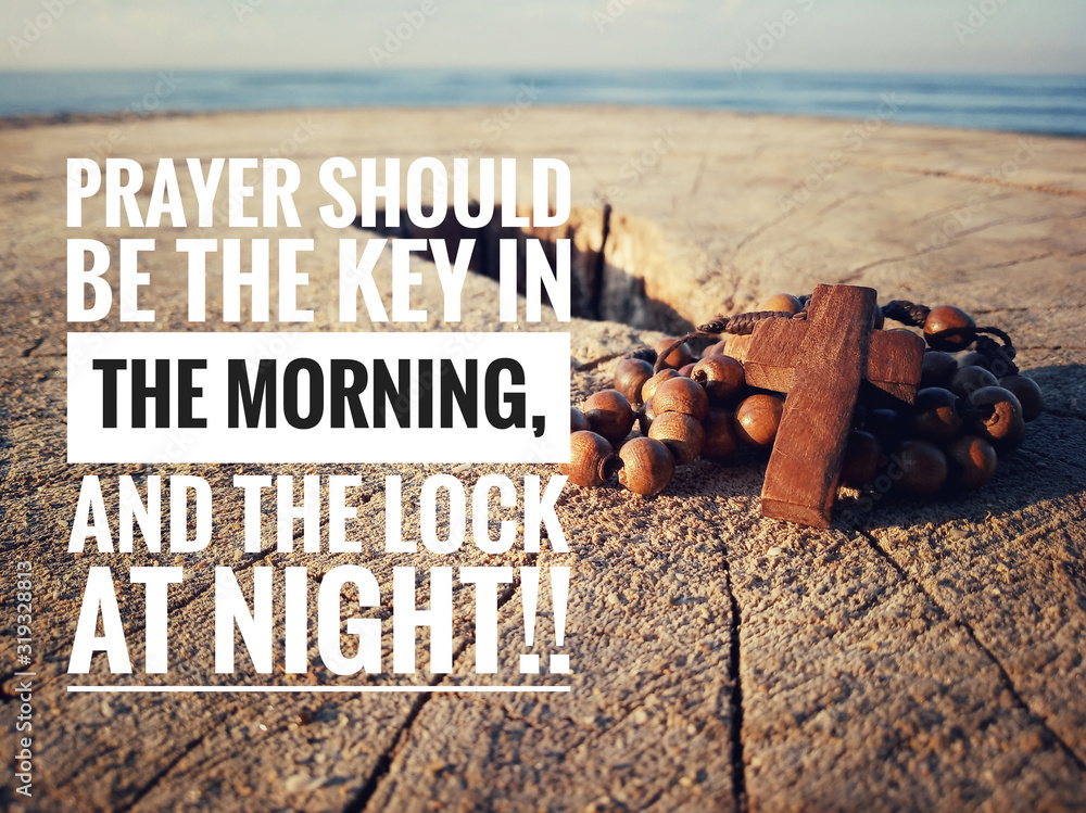 Christian inspirational quote - Prayer should be the key in the morning ...