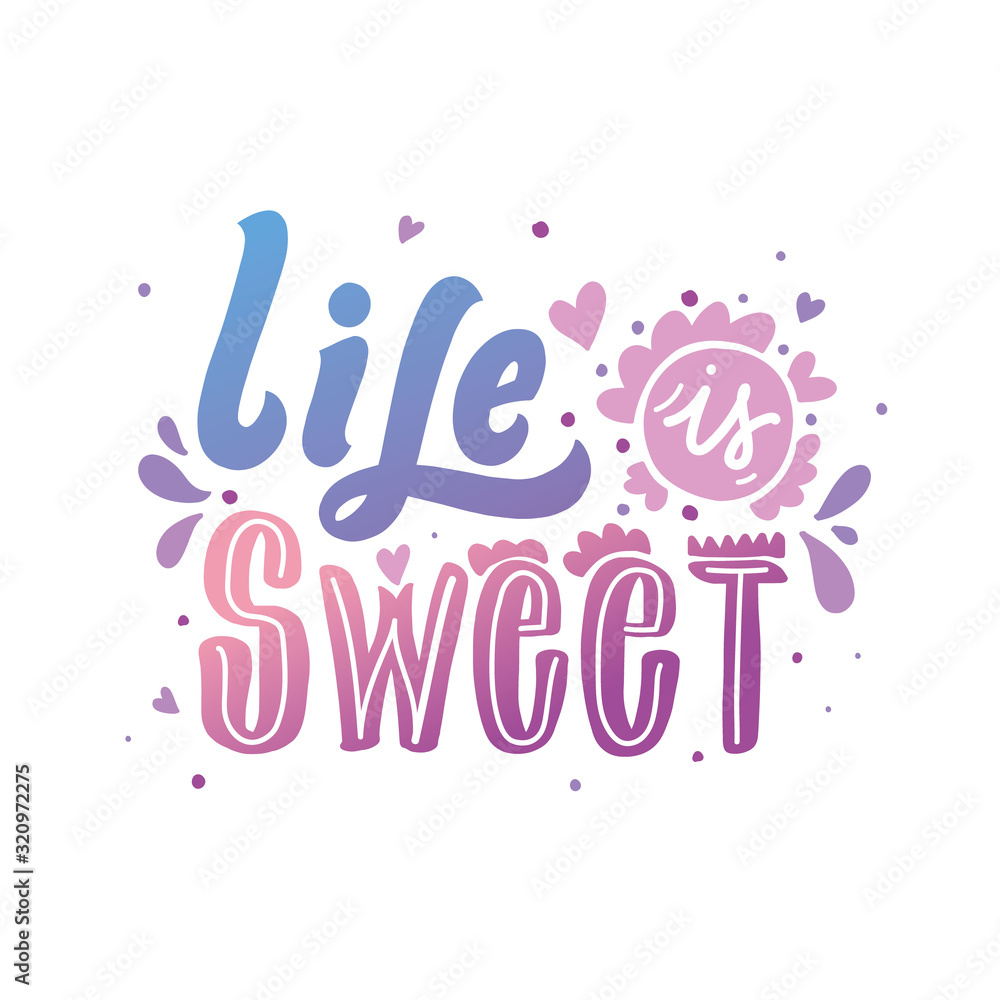 Life is sweet. Handwritten vector lettering. Poster, card, banner, t ...