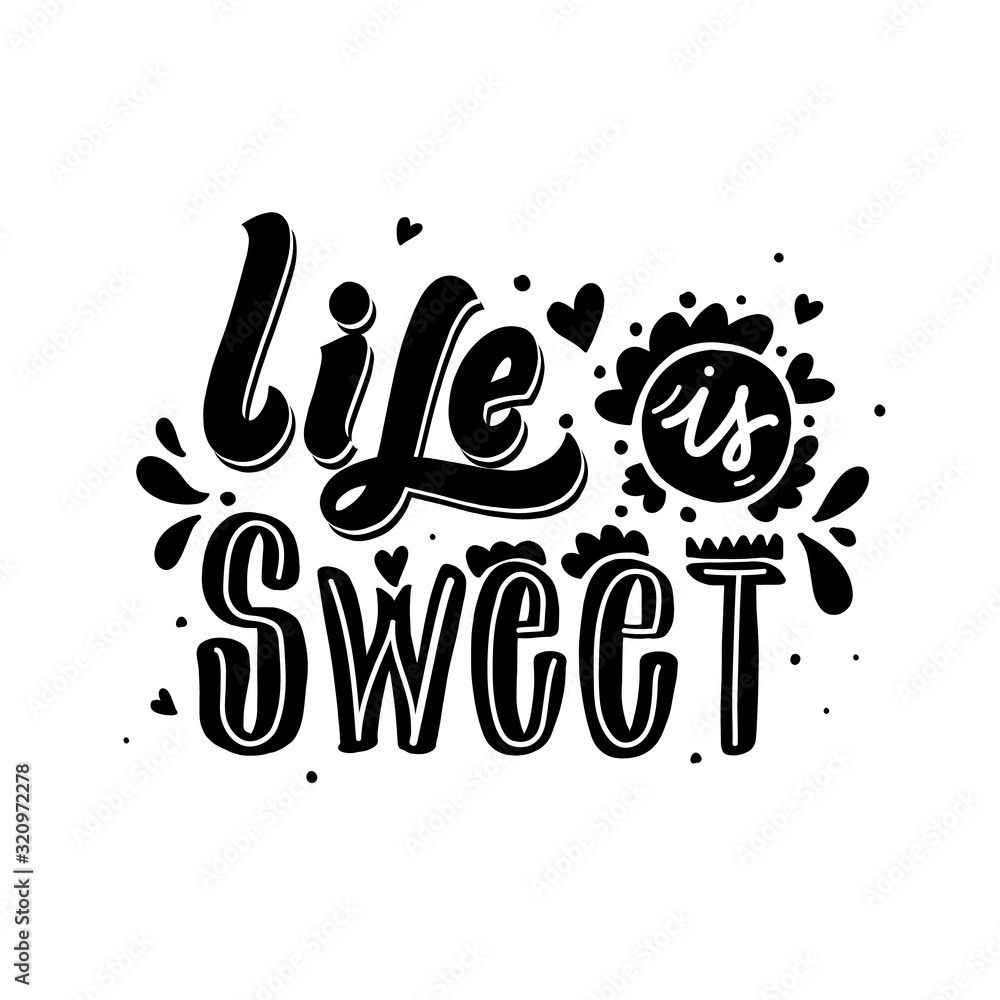 Life is sweet. Handwritten vector lettering. Poster, card, banner, t ...