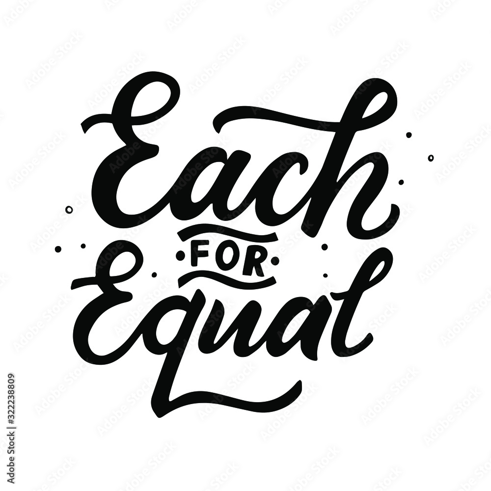 Each for equal quote. Motivation phrase about tolerance, race equality ...