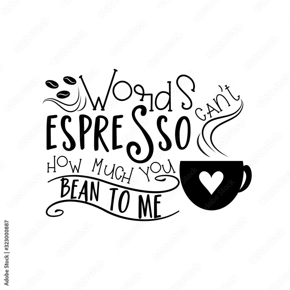 Words can't espresso how much you bean to me- positive text with coffee ...