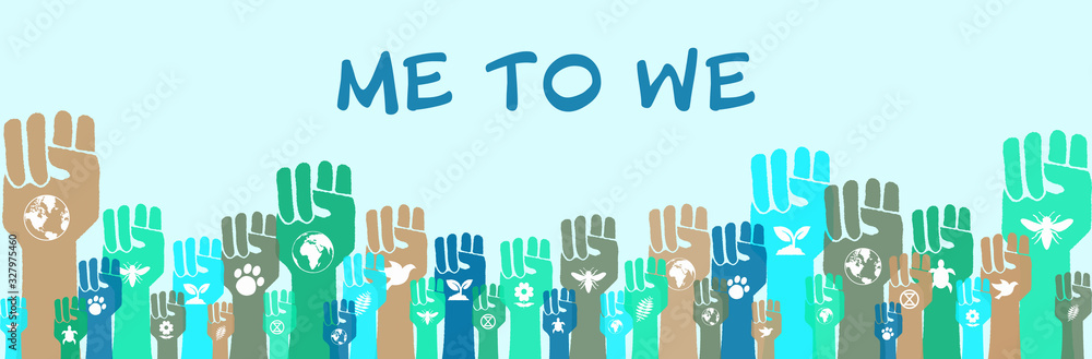 Me to we, community environmental activism banner, raised hands with ...