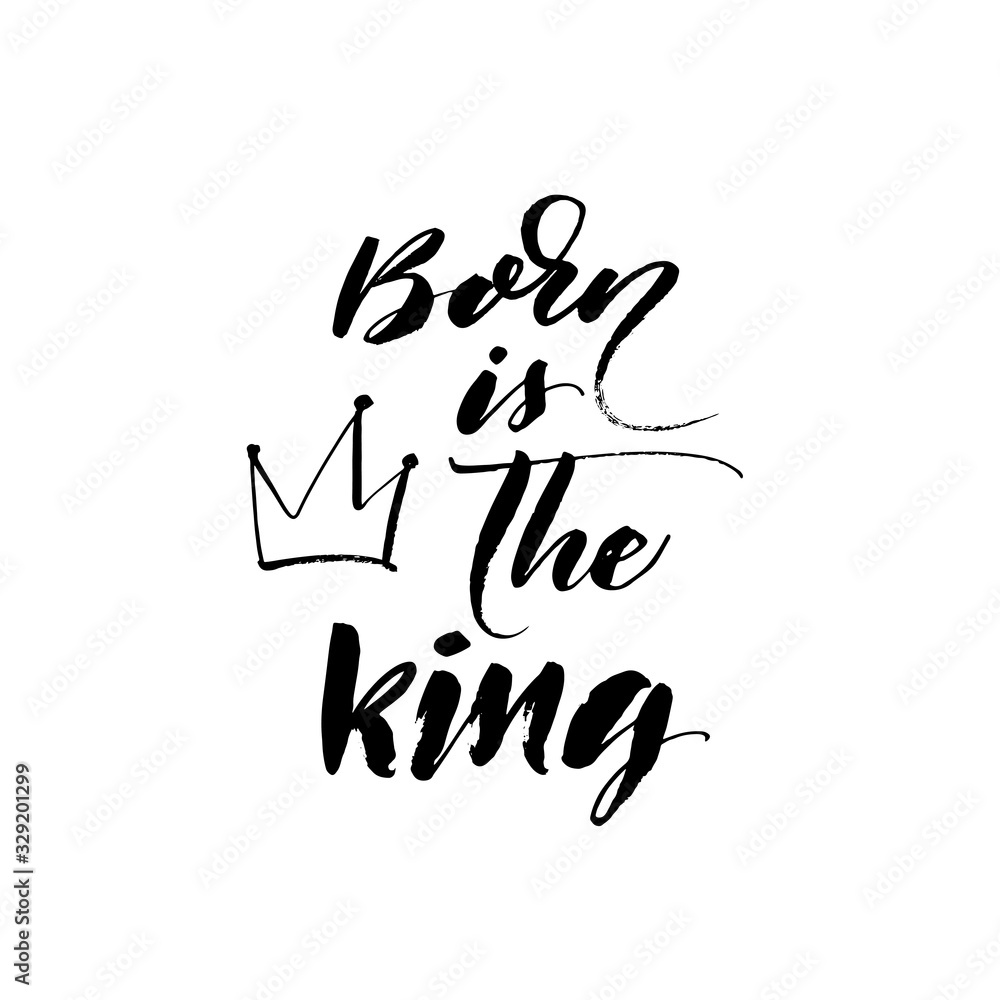Born is the king card. Hand drawn brush style modern calligraphy ...